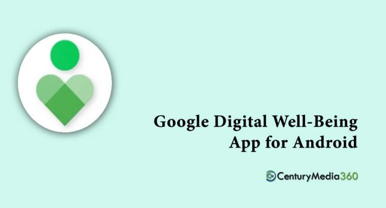 Digital Wellbeing Apps by Google You should Know - Century Media360
