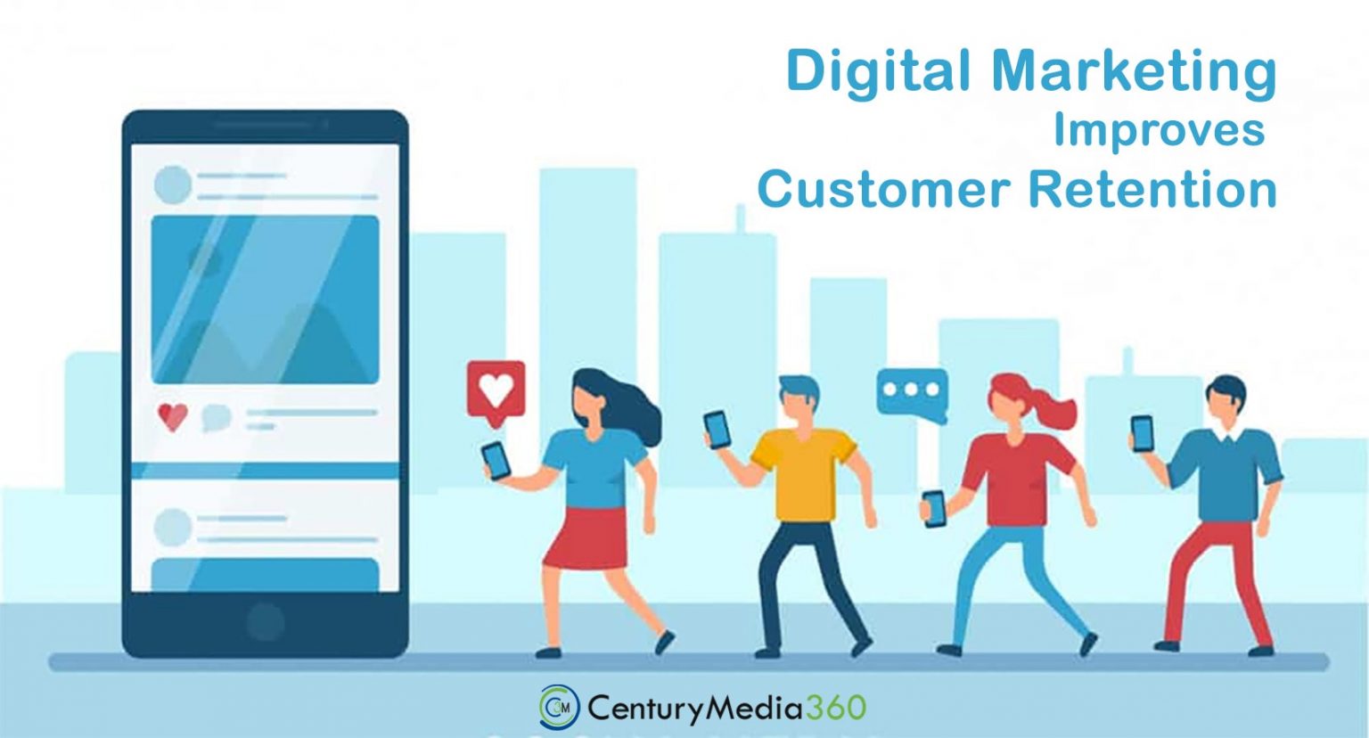 Digital Marketing Improves Customer Retention - Century Media360