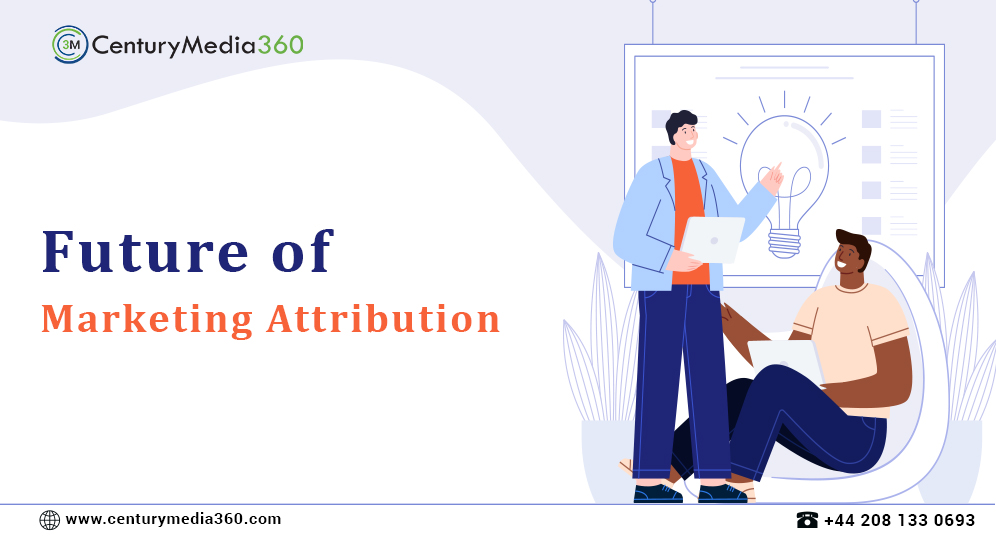 The Future of Marketing Attribution - Century Media360